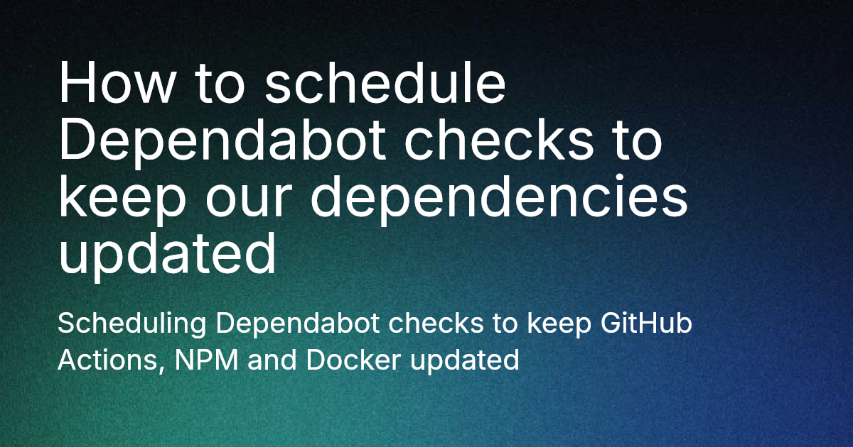 How to schedule Dependabot checks to keep our dependencies updated