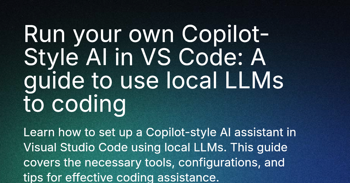 Run your own Copilot-Style AI in VS Code: A guide to use local LLMs to coding